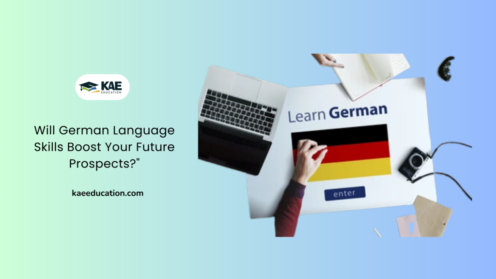 Will German Language Skills Boost Your Future Prospects? - KAE Education
