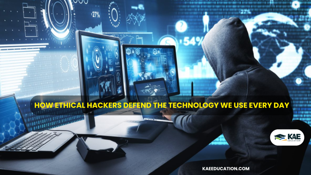 How Ethical Hackers Defend the Technology We Use Every Day